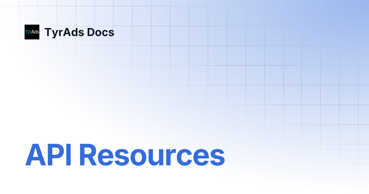 API Resources | TyrAds Docs